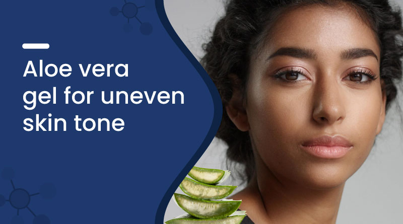 Aloe Vera Gel for Uneven Skin Tone | Benefits & How to Use | Zeelab ...